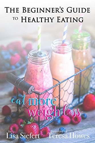 The Beginner's Guide to Eating Healthy by Lisa Siefert | Goodreads