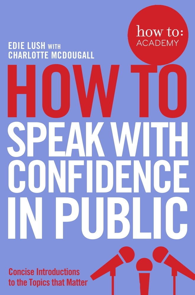 How to Speak with Confidence in Public (How To: Academy) by Edie Lush ...
