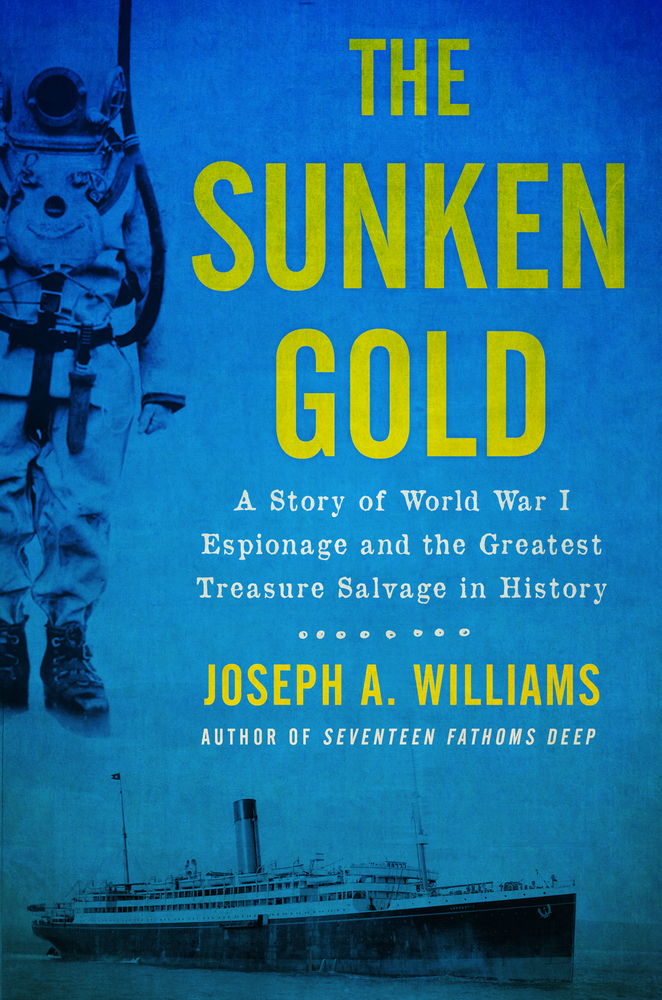 The Sunken Gold: A Story of World War I Espionage and the Greatest ...