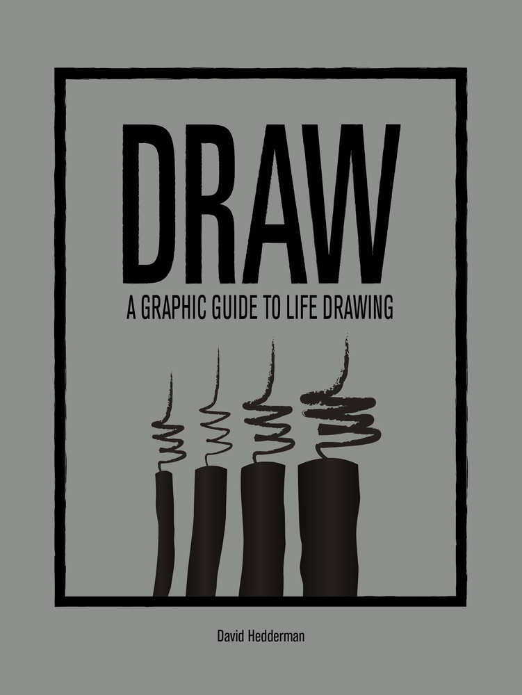 DRAW: A Graphic Guide to Life Drawing by David Hedderman | Goodreads