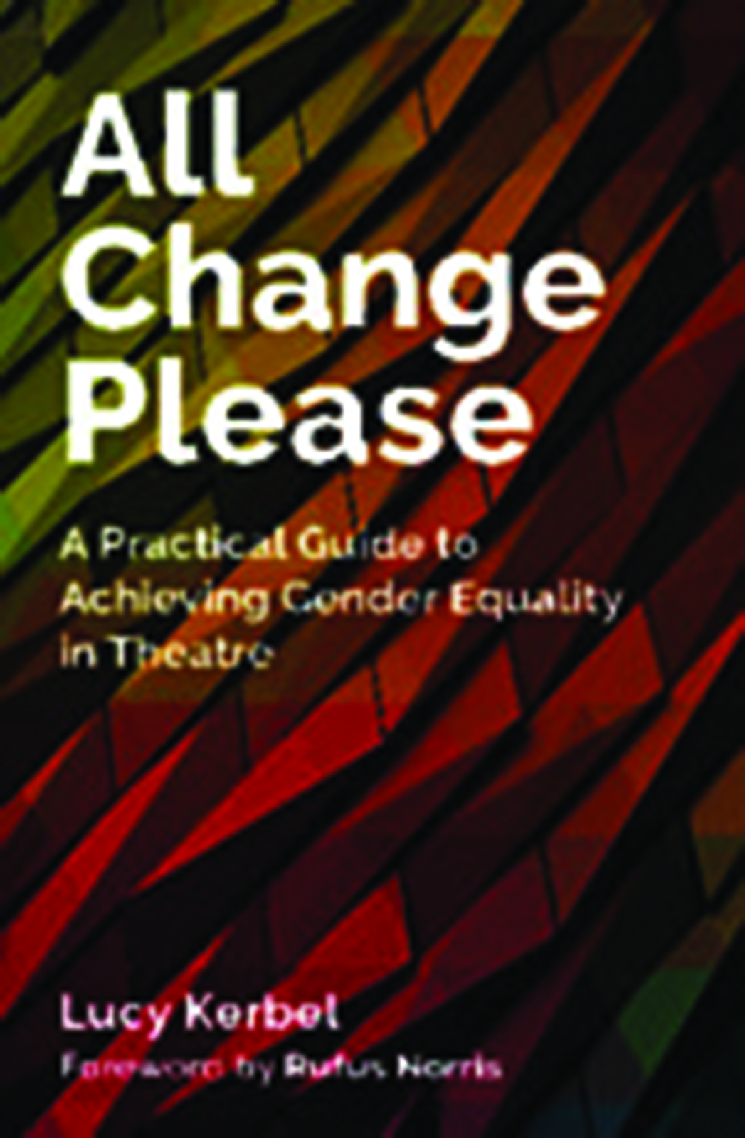 All Change Please: A Practical Guide to Achieving Gender Equality in ...