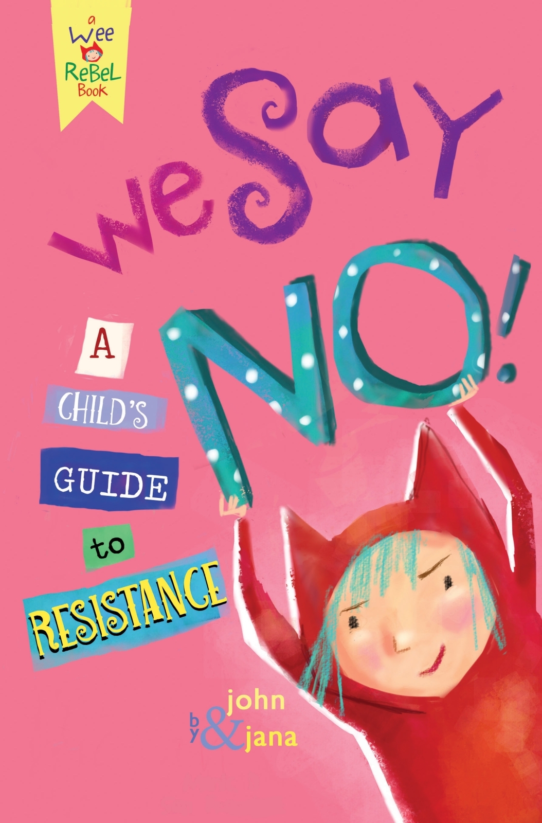 We Say NO!: A Child's Guide to Resistance (Wee Rebel) by John Seven ...