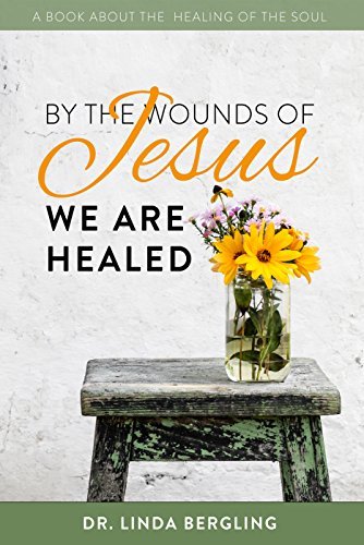 BY THE WOUNDS OF JESUS WE ARE HEALED: A Book about the Healing of the ...