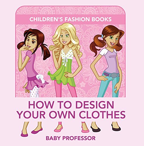 How to Design Your Own Clothes | Children's Fashion Books by Baby ...