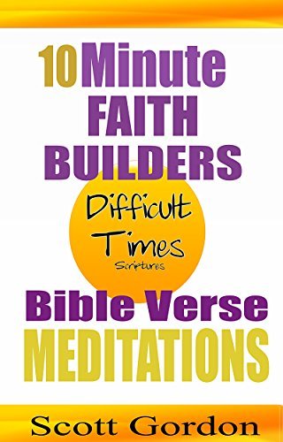 In Difficult Times: Bible Verses Meditation: 10 Minute Faith Builders ...