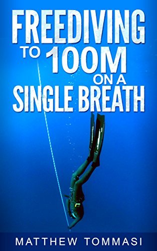 Freediving to 100m on a Single Breath by Matthew Tommasi | Goodreads