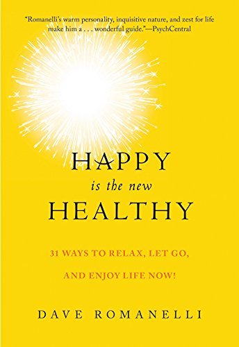 Happy Is the New Healthy: 34 Ways to Relax, Let Go, and Enjoy Life NOW ...