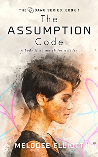 The Assumption Code (The Danu Series Book 1) by Melodee Elliott | Goodreads