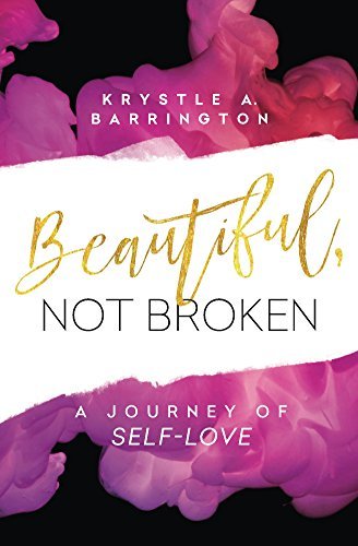 Beautiful, Not Broken: A Journey of Self-Love by Krystle Barrington ...