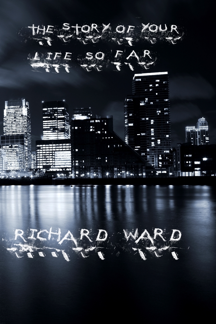 The Story of Your Life So Far by Richard Ward | Goodreads