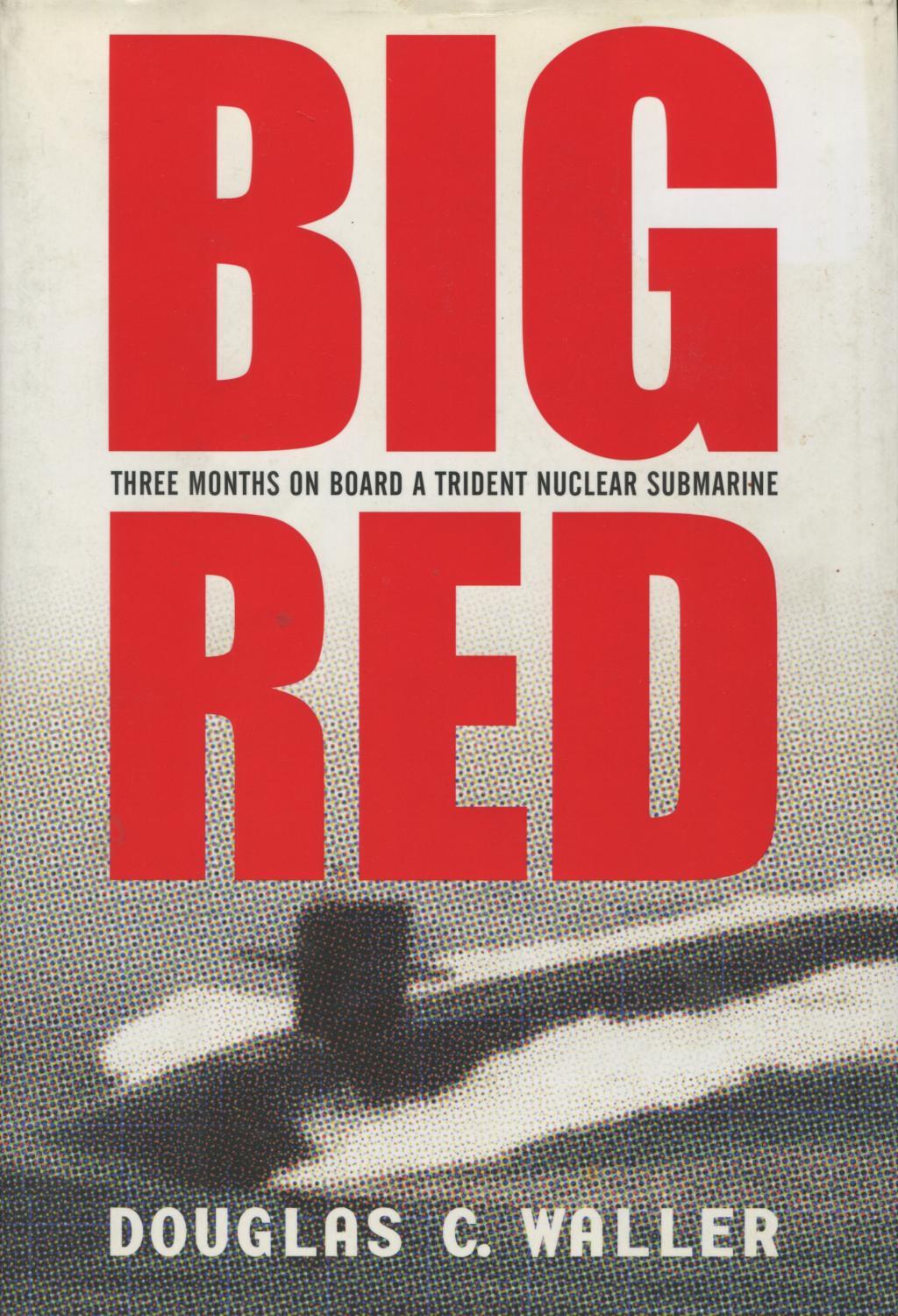 Big Red: Three Months on Board a Trident Nuclear Submarine by Douglas C ...