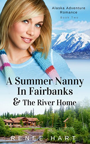 A Summer Nanny in Fairbanks & The River Home by Renee Hart | Goodreads