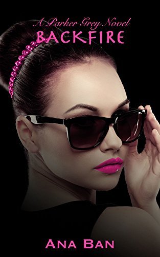 Backfire (Parker Grey, #2) by Ana Ban | Goodreads