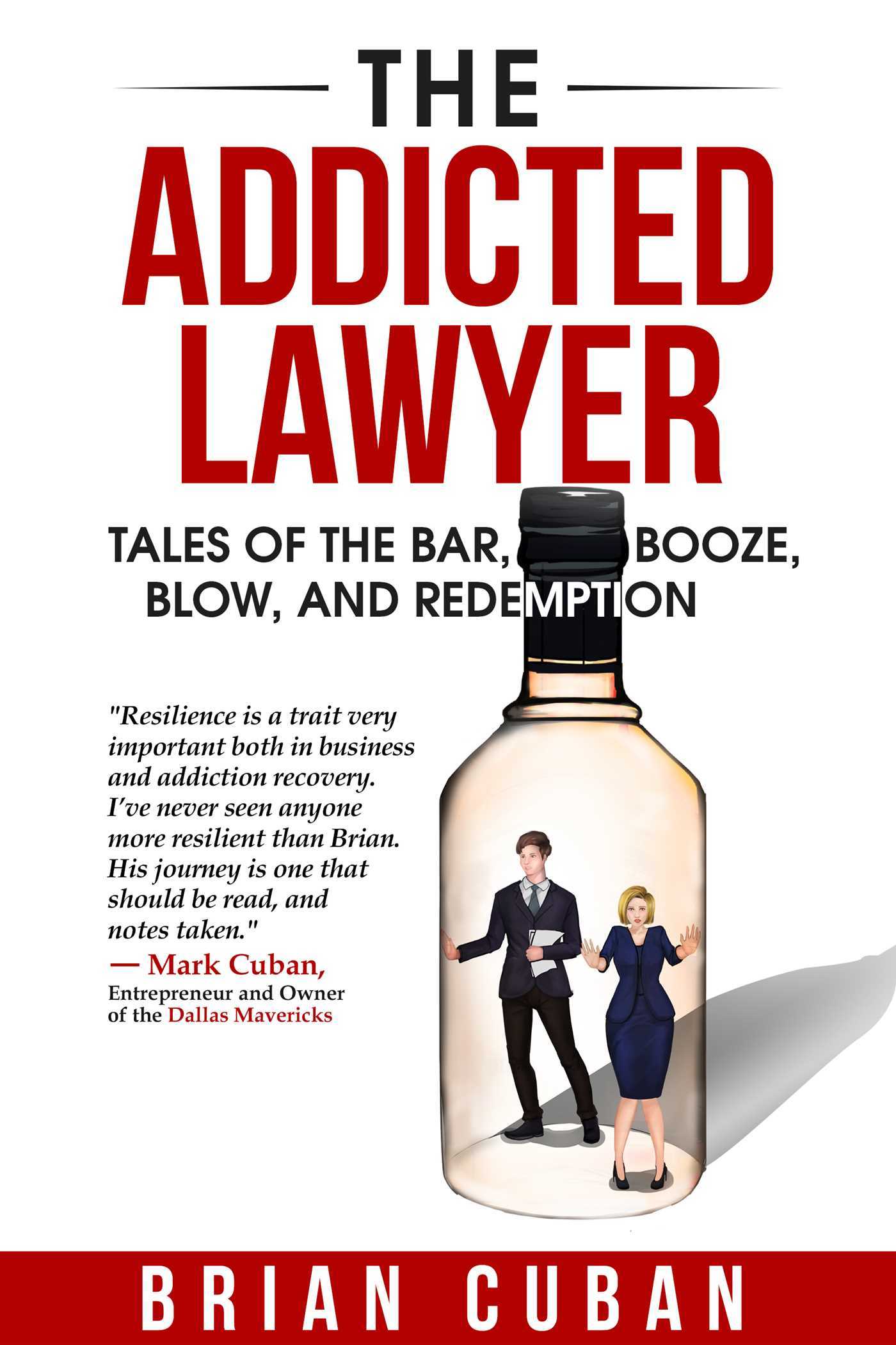 The Addicted Lawyer: Tales of the Bar, Booze, Blow, and Redemption by ...