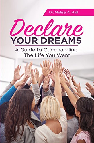 Declare Your Dreams: A Guide to Commanding The Life You Want by Melisa ...