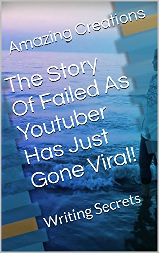 The Story Of Failed As Youtuber Has Just Gone Viral!: Writing Secrets ...