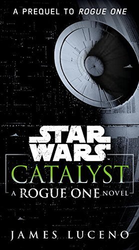 Catalyst: A Rogue One Novel (Star Wars) by James Luceno | Goodreads