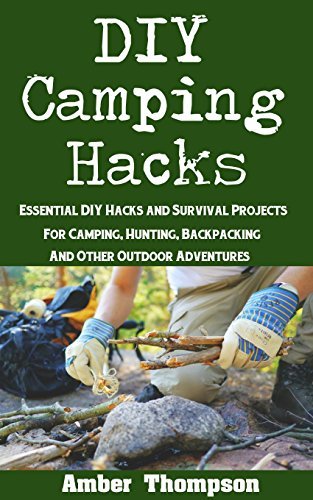 DIY Camping Hacks: Essential DIY Hacks and Survival Projects For ...