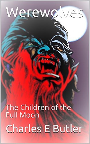 Werewolves: The Children of the Full Moon by Charles E. Butler | Goodreads