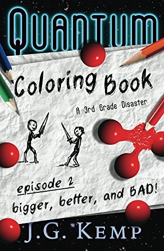 Bigger, Better, and BAD! (The Quantum Coloring Book #2) by J.G. Kemp ...