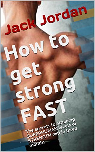 How to get strong FAST: The secrets to attaining superhuman levels of ...