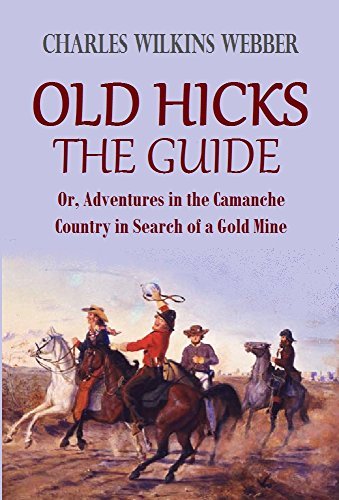 Old Hicks, the Guide: Or, Adventures in the Camanche Country in Search ...