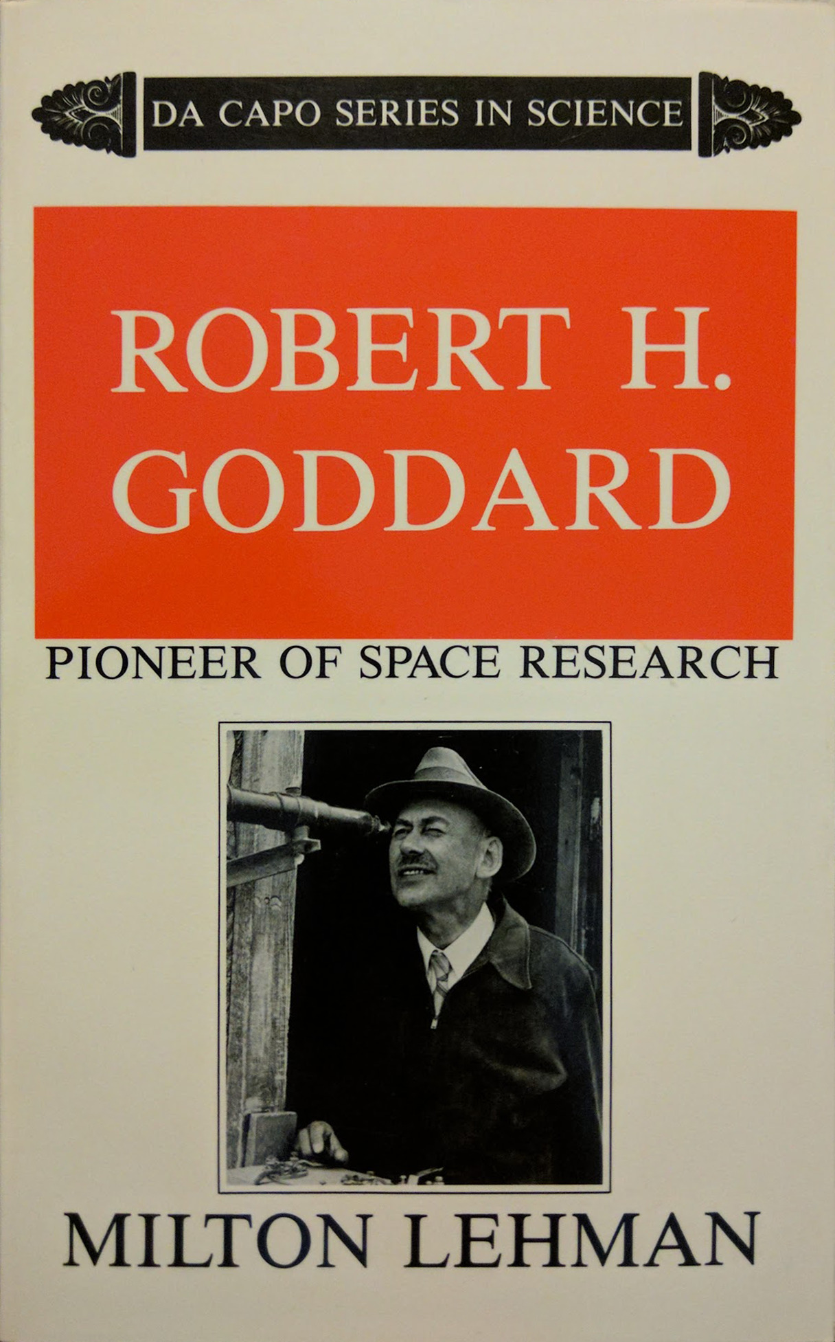 Robert H. Goddard (THE DA CAPO SERIES IN SCIENCE) by Milton Lehman ...