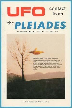 UFO Contact from the Pleiades: A Preliminary Investigation Report by Lt Col Wendelle C. Stevens ...