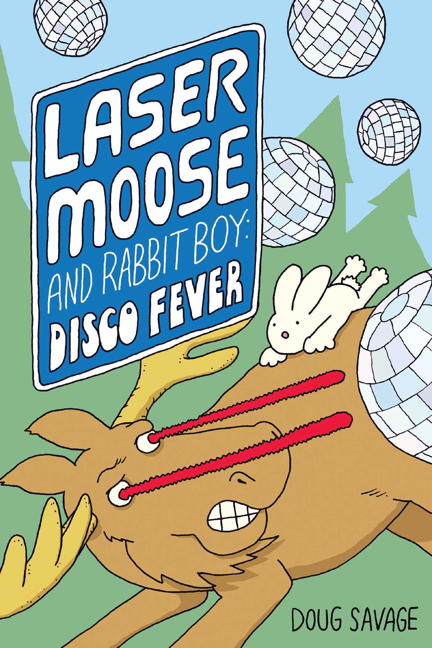Laser Moose and Rabbit Boy: Disco Fever by Doug Savage | Goodreads