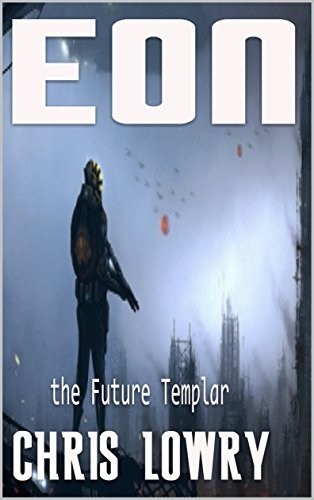 Eon: the Future Templar series by Chris Lowry | Goodreads