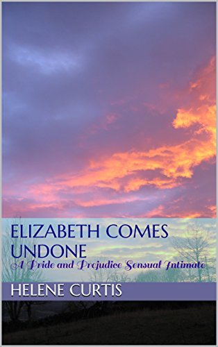 Elizabeth Comes Undone: A Pride and Prejudice Sensual Intimate by ...