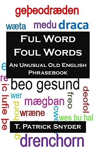 Ful Word Foul Words: An Unusual Old English Phrasebook by T. Patrick ...