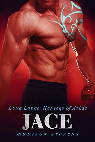Jace (Luna Lodge: Hunters of Atlas, #6) by Madison Stevens | Goodreads