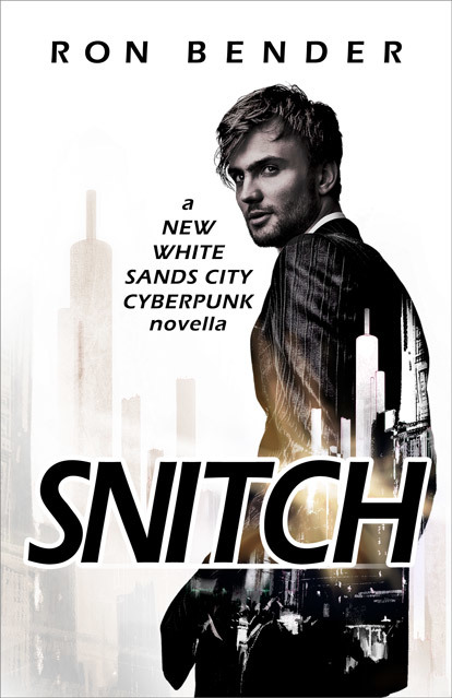 Snitch (New White Sands City Cyberpunk, #0.5) by Ron Bender | Goodreads