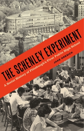 The Schenley Experiment: A Social History of Pittsburgh’s First Public ...