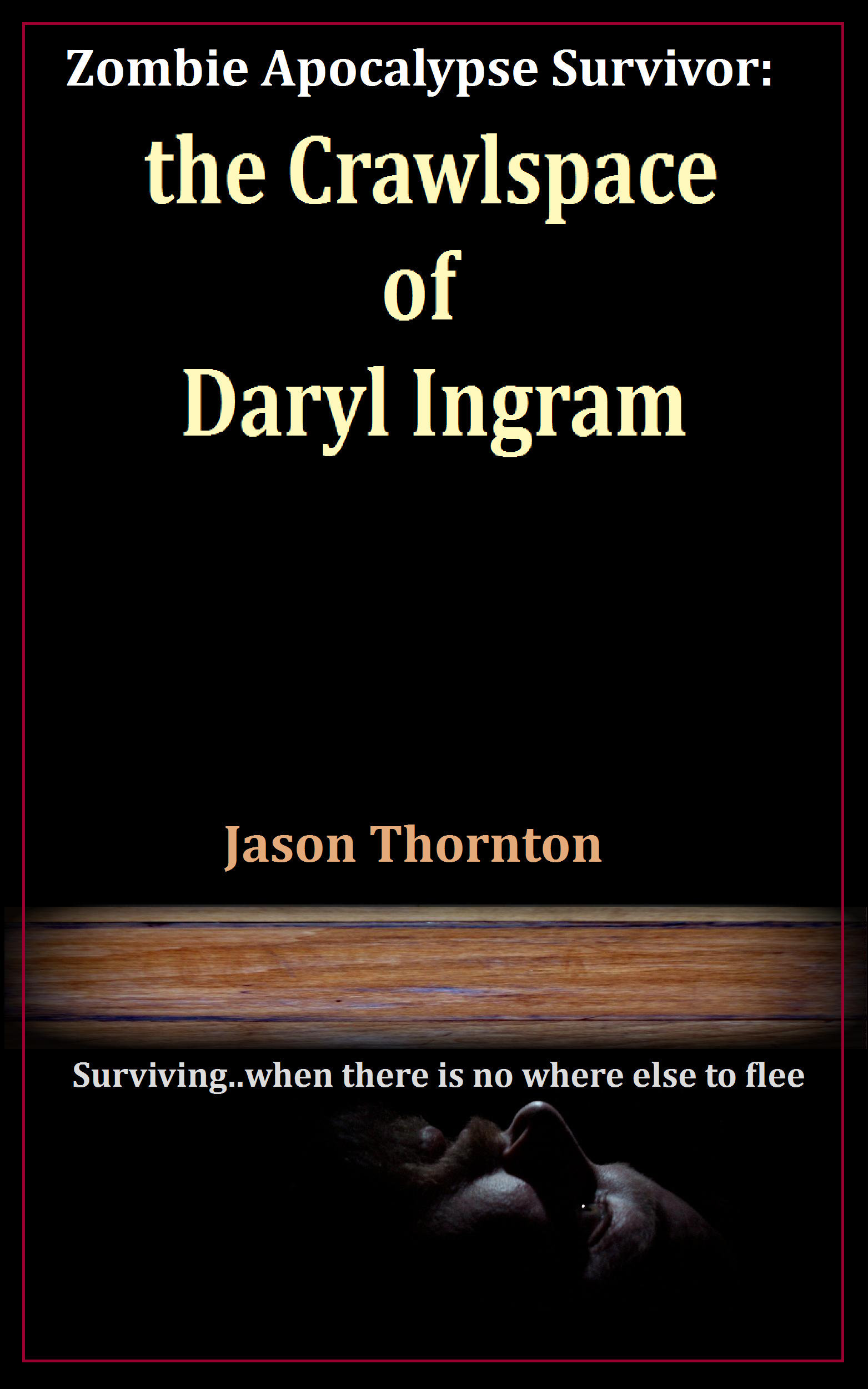 Zombie Apocalypse Survivor 2: The Crawlspace Of Daryl Ingram by Jason ...