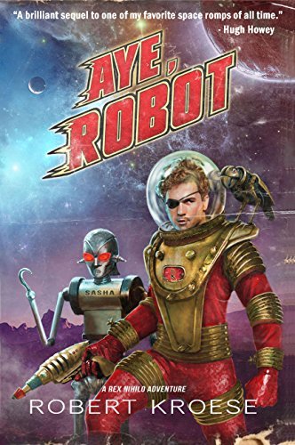 Aye, Robot (Starship Grifters #2) by Robert Kroese | Goodreads