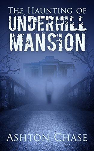 The Haunting of Underhill Mansion by Ashton Chase | Goodreads