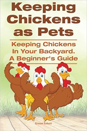 Keeping Chickens as Pets. Keeping Chickens in Your Backyard. by Ernest ...