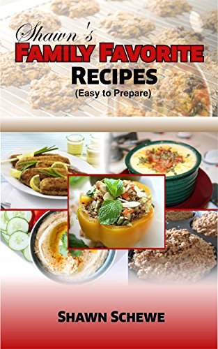 Shawn's Family Favorite Recipes: Easy to Prepare by Shawn Schewe ...