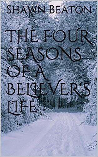 The Four Seasons of a Believer's Life by Shawn Beaton | Goodreads
