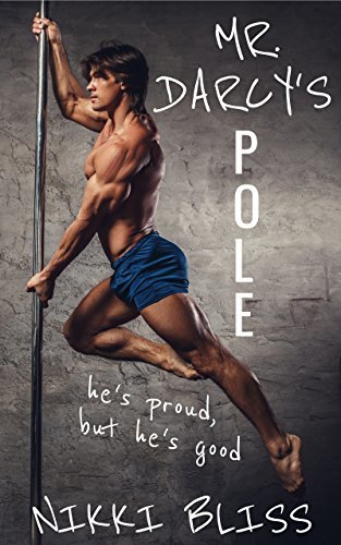 Mr. Darcy's Pole: A Pride and Prejudice Sexy Modern Variation by Nikki Bliss | Goodreads