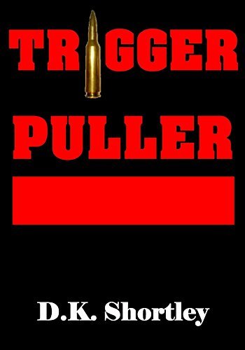 Trigger Puller by D.K. Shortley | Goodreads