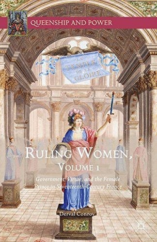 Ruling Women, Volume 1: Government, Virtue, and the Female Prince in ...