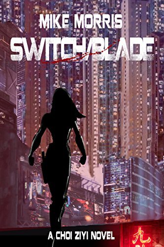 Switchblade (Choi Ziyi #1) by Mike Morris | Goodreads