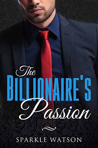 The Billionaire's Passion (A BWWM Romance) by Sparkle Watson | Goodreads