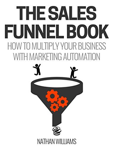 The Sales Funnel Book: How To Multiply Your Business With Marketing ...