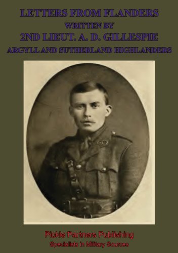 Letters From Flanders Written By 2nd Lieut. A. D. Gillespie, Argyll And ...