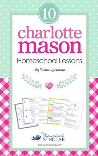 Charlotte Mason: 10 Homeschool Lessons by Diane Lockman | Goodreads