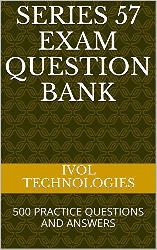 SERIES 57 EXAM QUESTION BANK: 500 PRACTICE QUESTIONS AND ANSWERS by ...